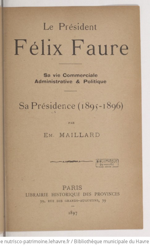 Le président Félix Faure, sa vie commerciale, administrative et ...